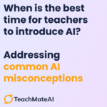 When is the best time for teachers to introduce AI? – TeachMateAI Blog