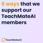 6 ways that we support our TeachMateAI members 🙌 – TeachMateAI Blog
