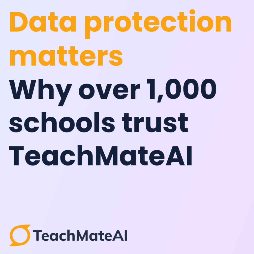 Data protection matters – why over 1,000 schools trust TeachMateAI ...